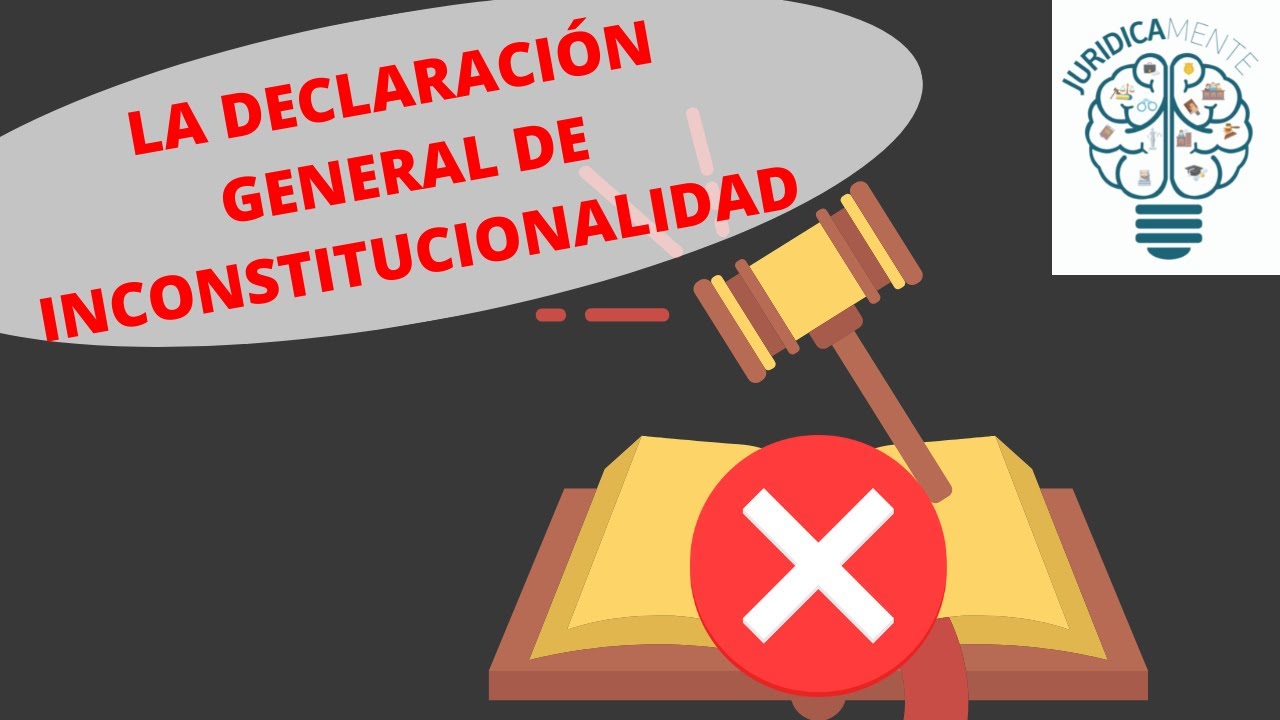 LA DECLARACIÓN GENERAL DE INCONSTITUCIONALIDAD - YouTube