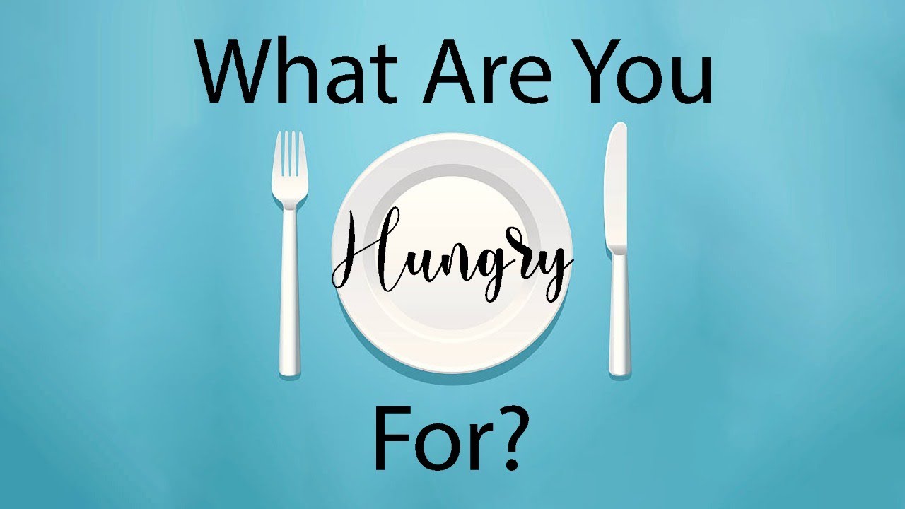 What Are You Hungry For? Part 3 - YouTube