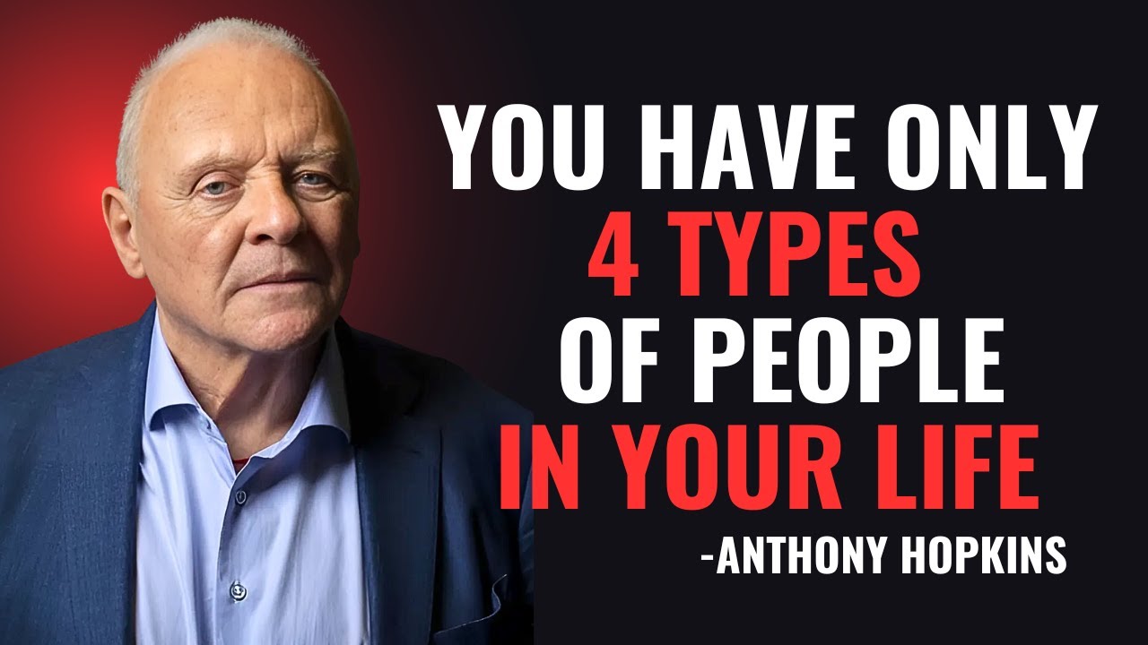 You have 4 Types of People in Your Life || ANTHONY HOPKINS BEST ...