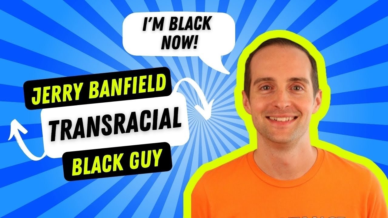 Jerry Banfield - Transracial Black guy? - YouTube