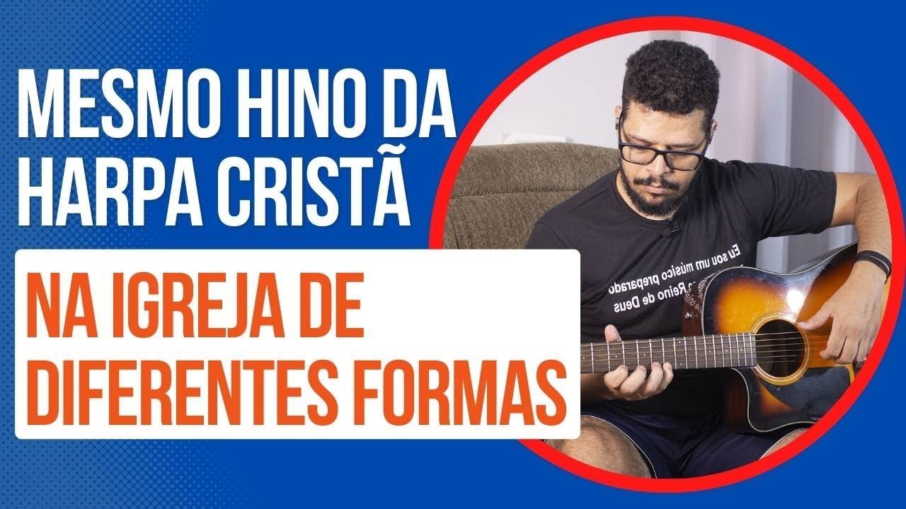 Aprenda diferentes formas de tocar na igreja o mesmo hino da Harpa ...