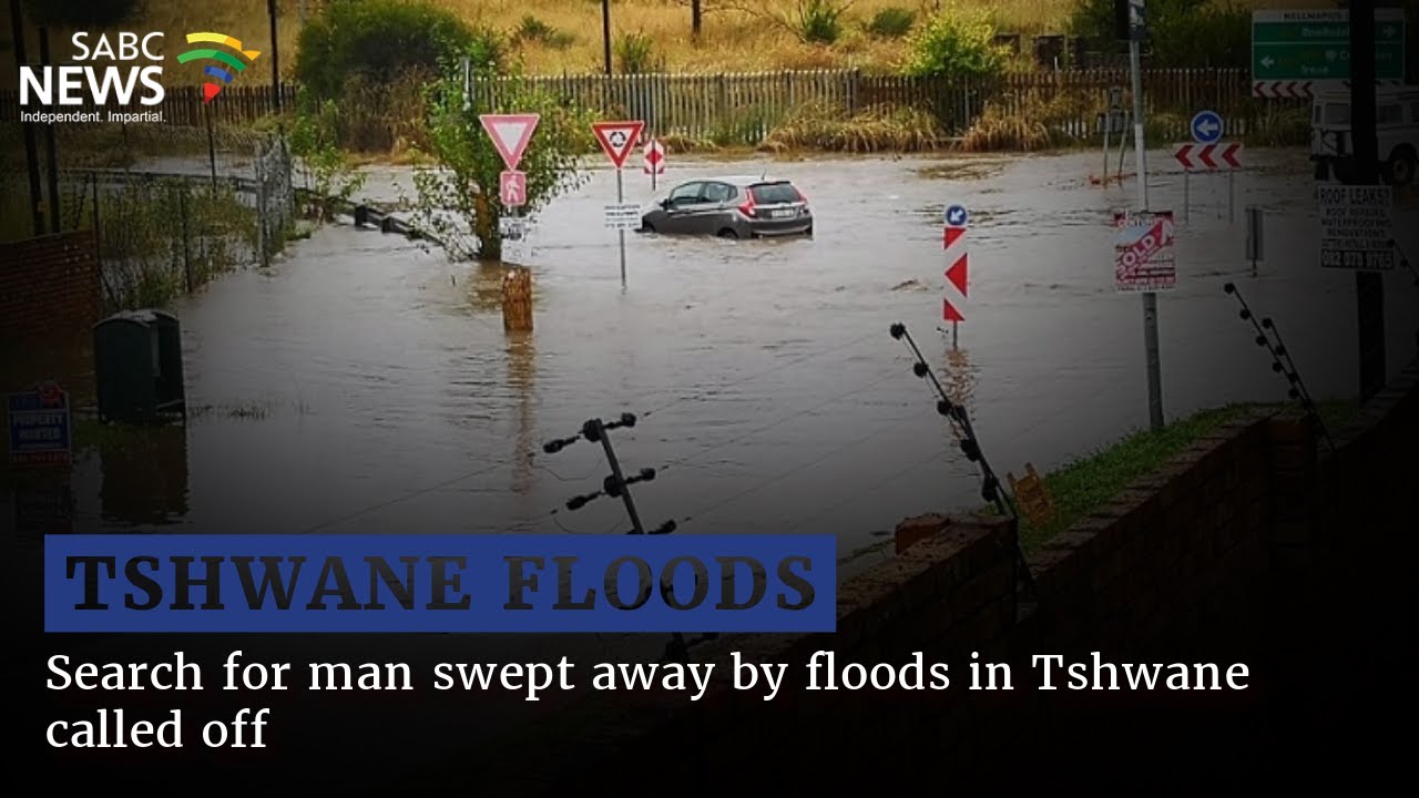Extreme Weather | Search for man swept away by floods in Tshwane called ...