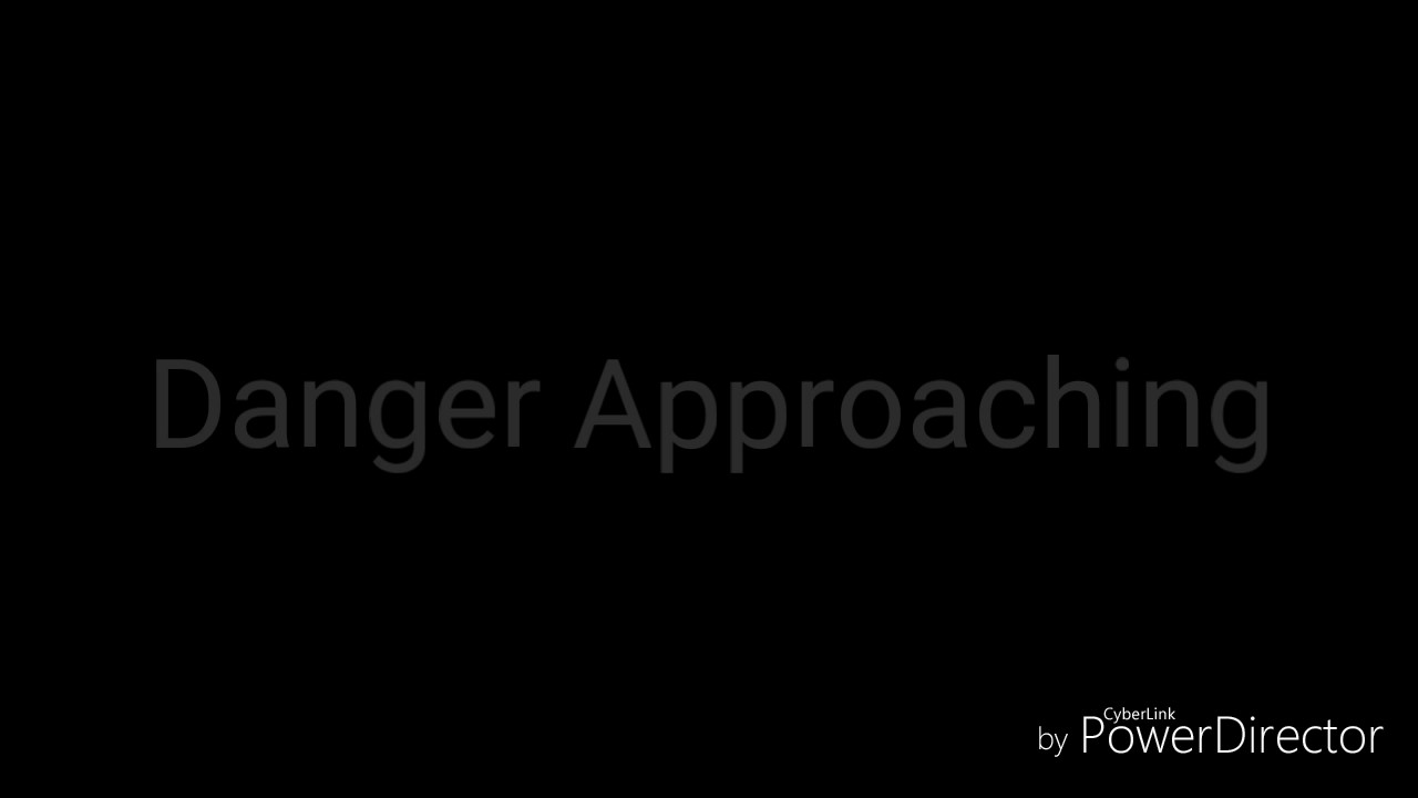 Danger Approaching - YouTube
