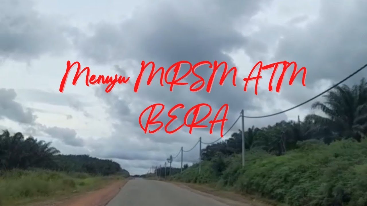 Menuju MRSM ATM BERA #mrsm#mrsmbera#bera#pahang#atm#tasikbera - YouTube