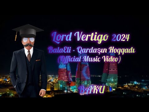 (BAKU) Lord Vertigo & Balaəli - Qardaşın Hoqqadı (Official Music Video) (Music TV) 2024