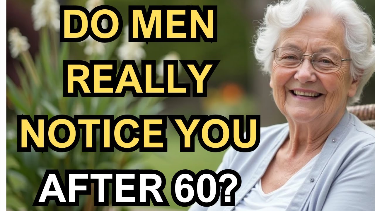 WISE ELDERS | WHAT MEN NOTICE IN WOMEN OVER 60 - YouTube