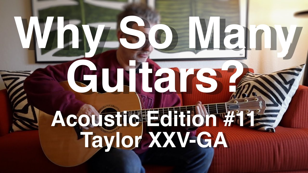 Why So Many Guitars? Acoustic Edition: #11 The Taylor XXV GA | Pro ...