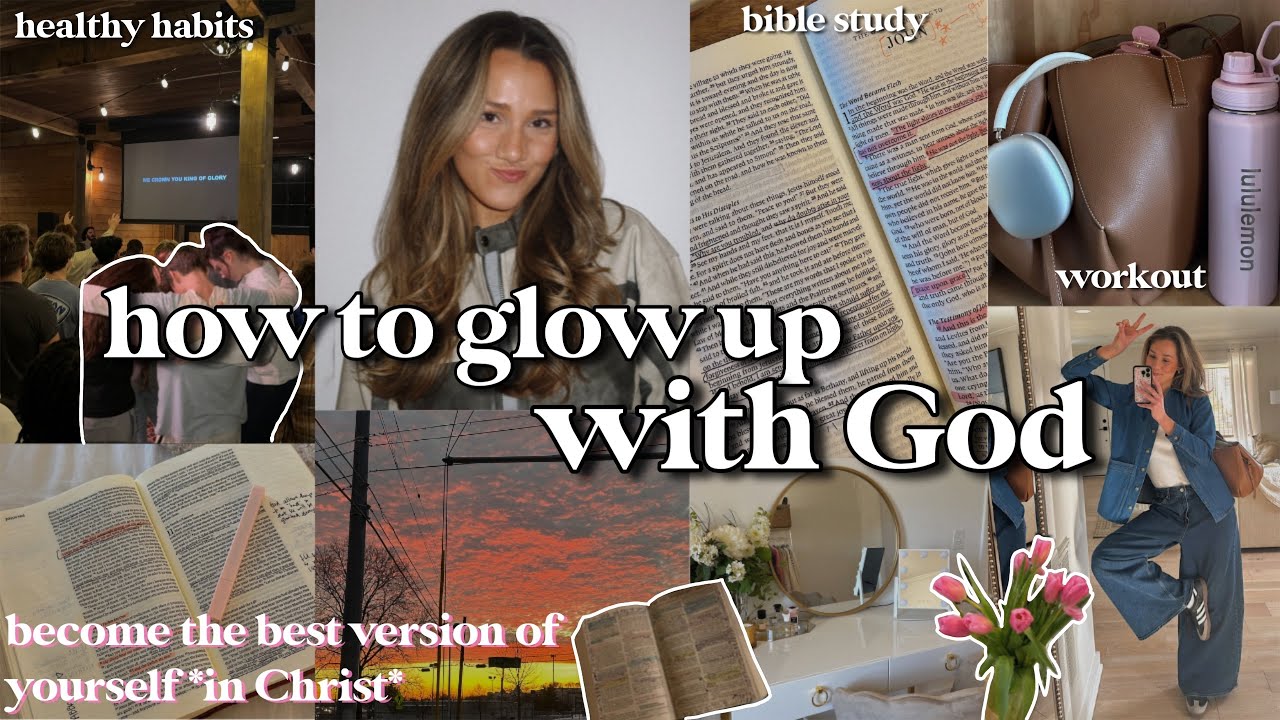 HOW TO GLOW UP AS A CHRISTIAN: becoming the best version of you in ...
