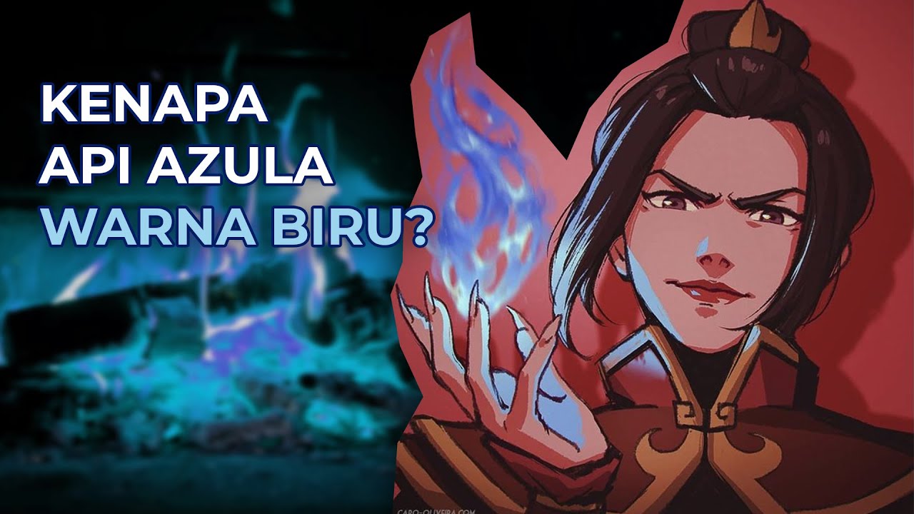 KENAPA API AZULA BERWARNA BIRU? INI DIA PENJELASANNYA - YouTube