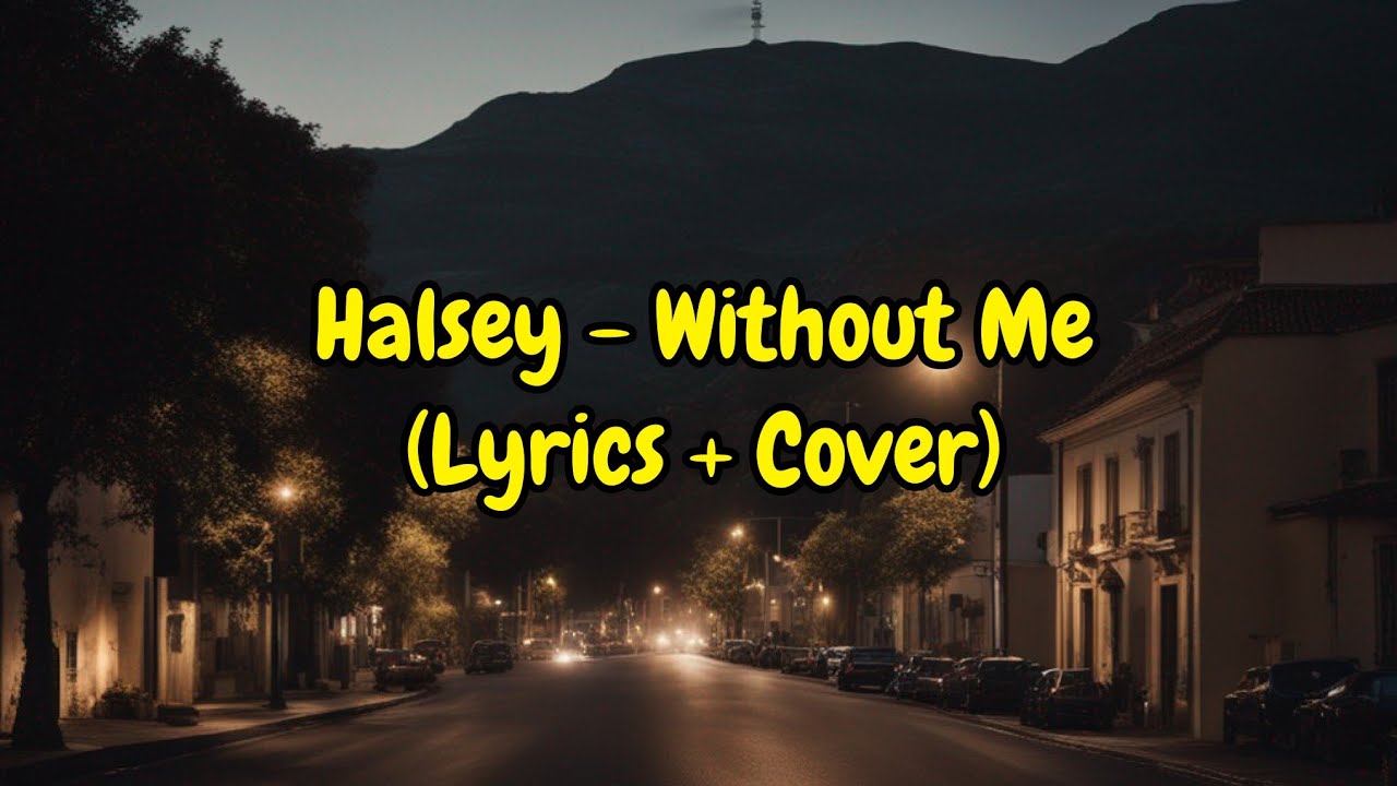 Halsey - Without Me (Lyrics + Cover) - YouTube