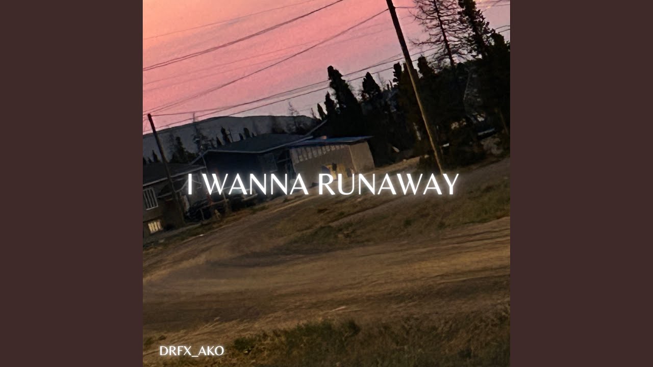 I Wanna Runaway - YouTube