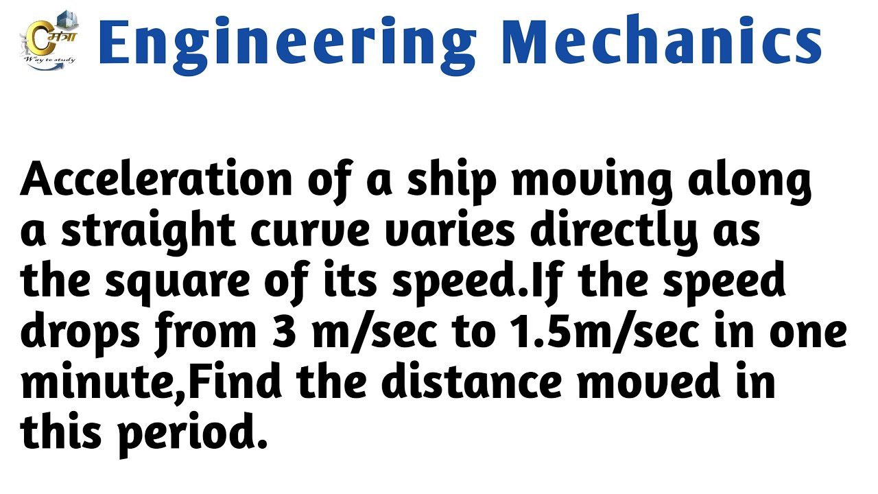 Acceleration of a ship moving along a straight curve varies directly as ...