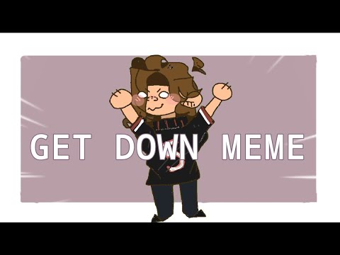 GET DOWN meme - YouTube