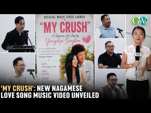 NAGAMESE LOVE SONG ‘MY CRUSH’ MAKES OFFICIAL MUSIC VIDEO DEBUT