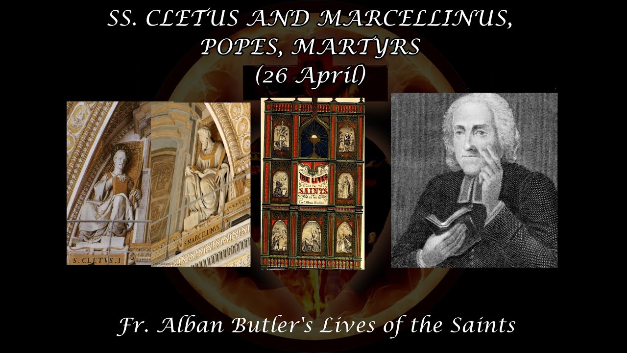 Saints Cletus & Marcellinus, Popes & Martyrs (26 April): Butler's Lives ...
