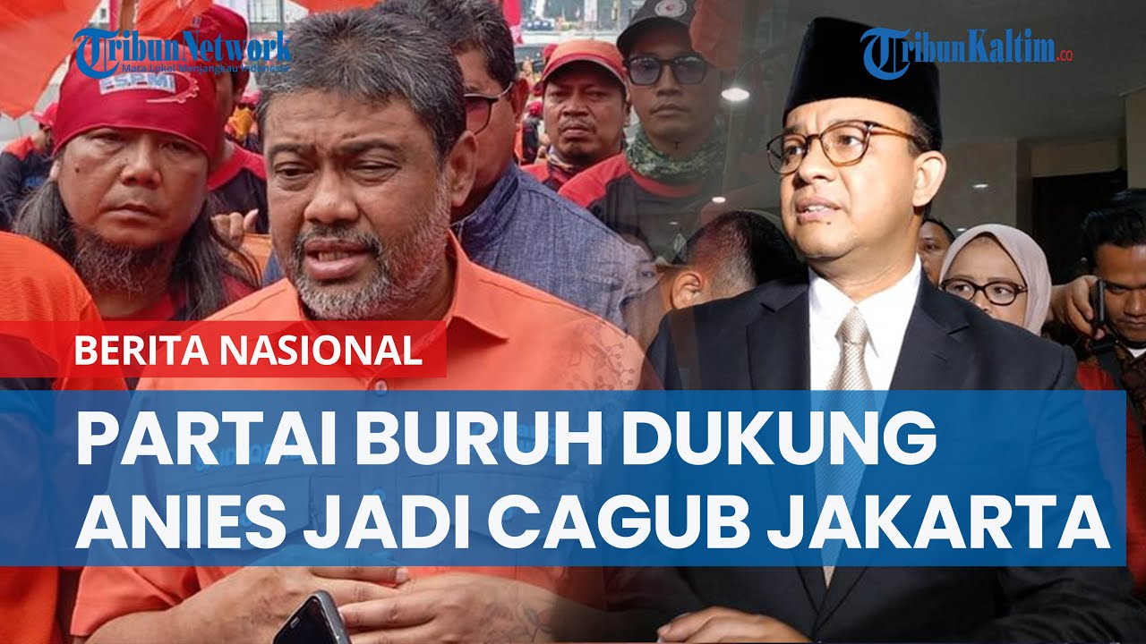 Partai Buruh Dukung Anies Jadi Calon Gubernur di Pilkada Jakarta 2024 - YouTube