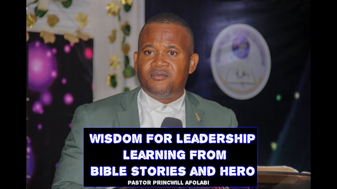 Wisdom For Leadership - Learning From Bible Stories | Pastor Princewill ...