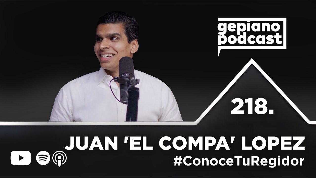 218. JUAN 'EL COMPA' LÓPEZ #ConoceTuRegidor - YouTube