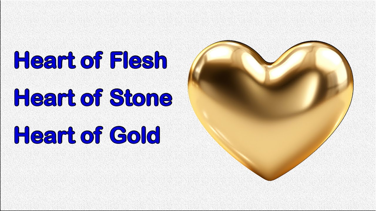 Heart of Flesh – Heart of Stone – Heart of Gold - YouTube