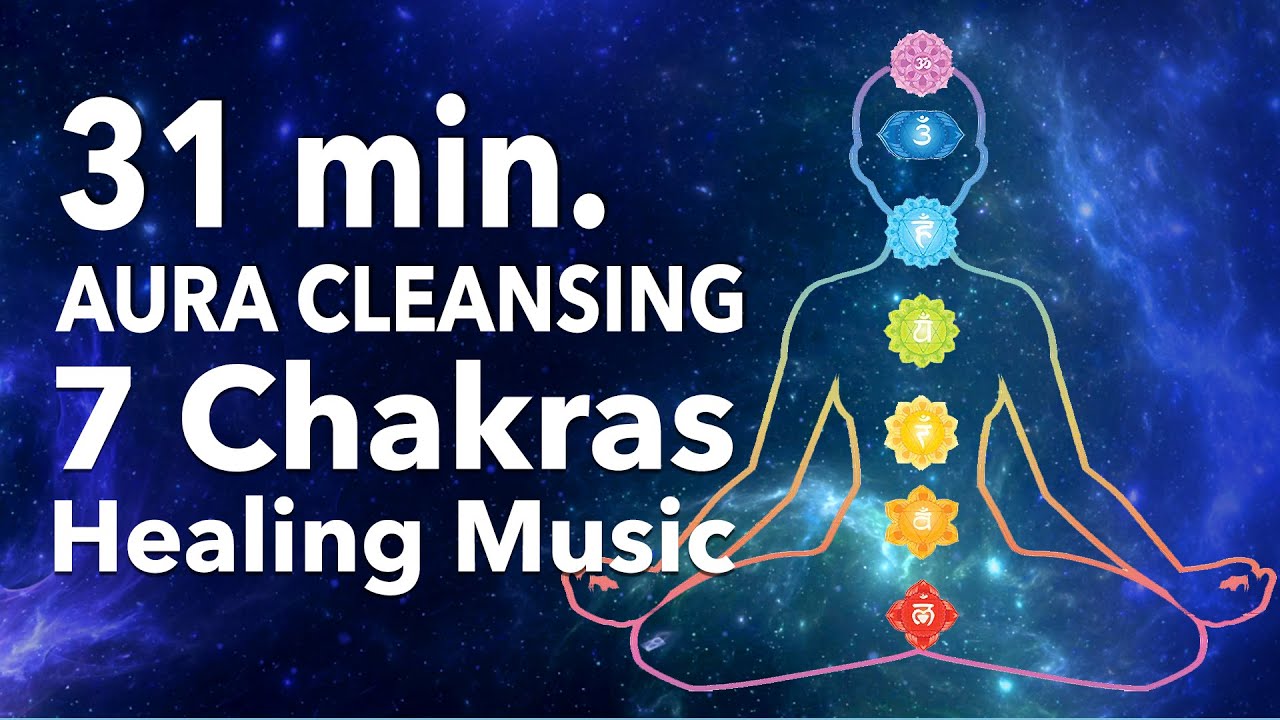 31 min. Aura Cleansing Healing Music | 7 Chakras Healing Meditation ...