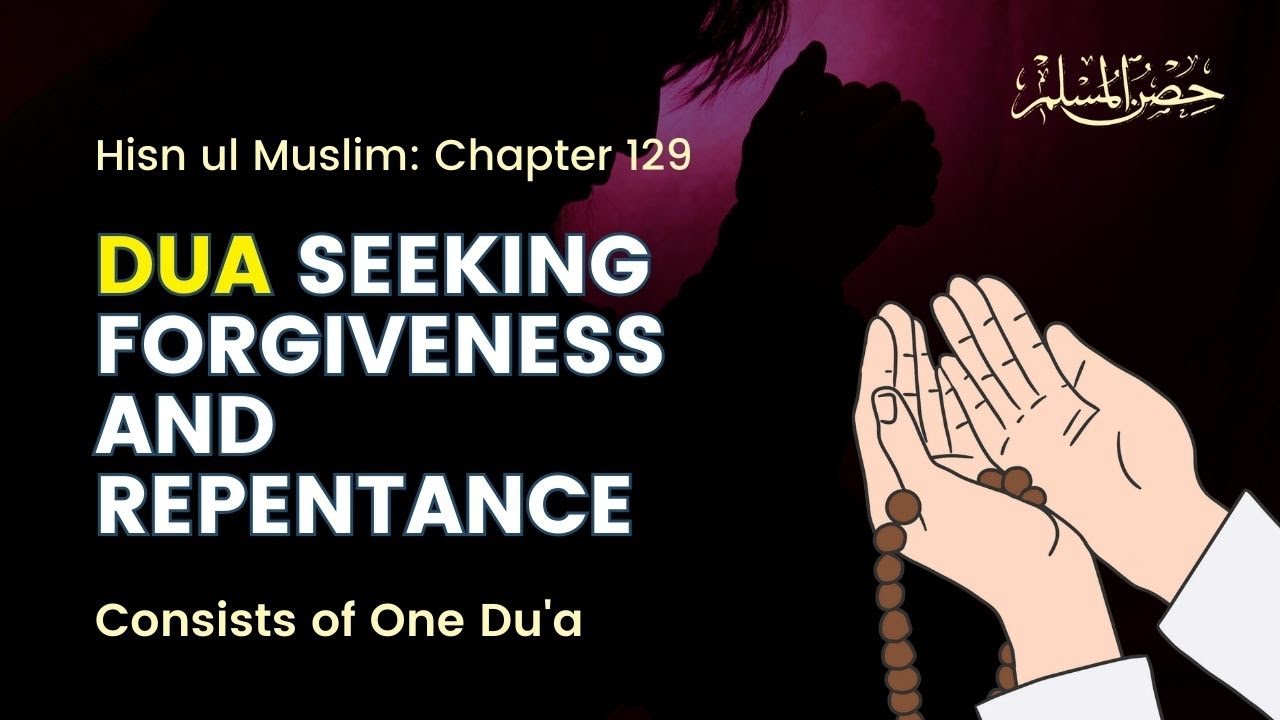 Du'a For Seeking Forgiveness and Repentance - Hisnul Muslim Chapter 129 ...