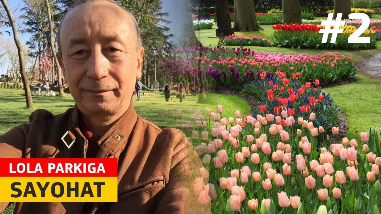№2. Lolalar sayilgohiga qilingan safarimiz. Bog'ga sayohat. Turkiya ...