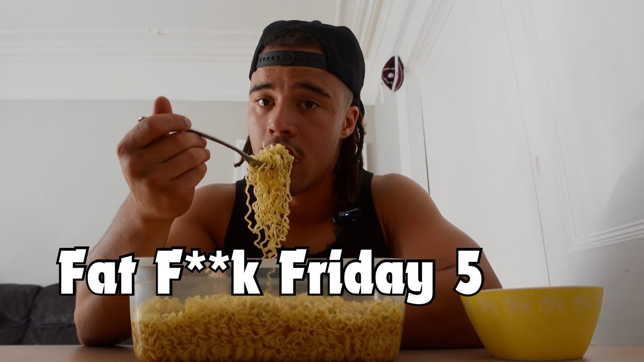 Fat F**k Friday 5 (Mukbang Edition) - YouTube