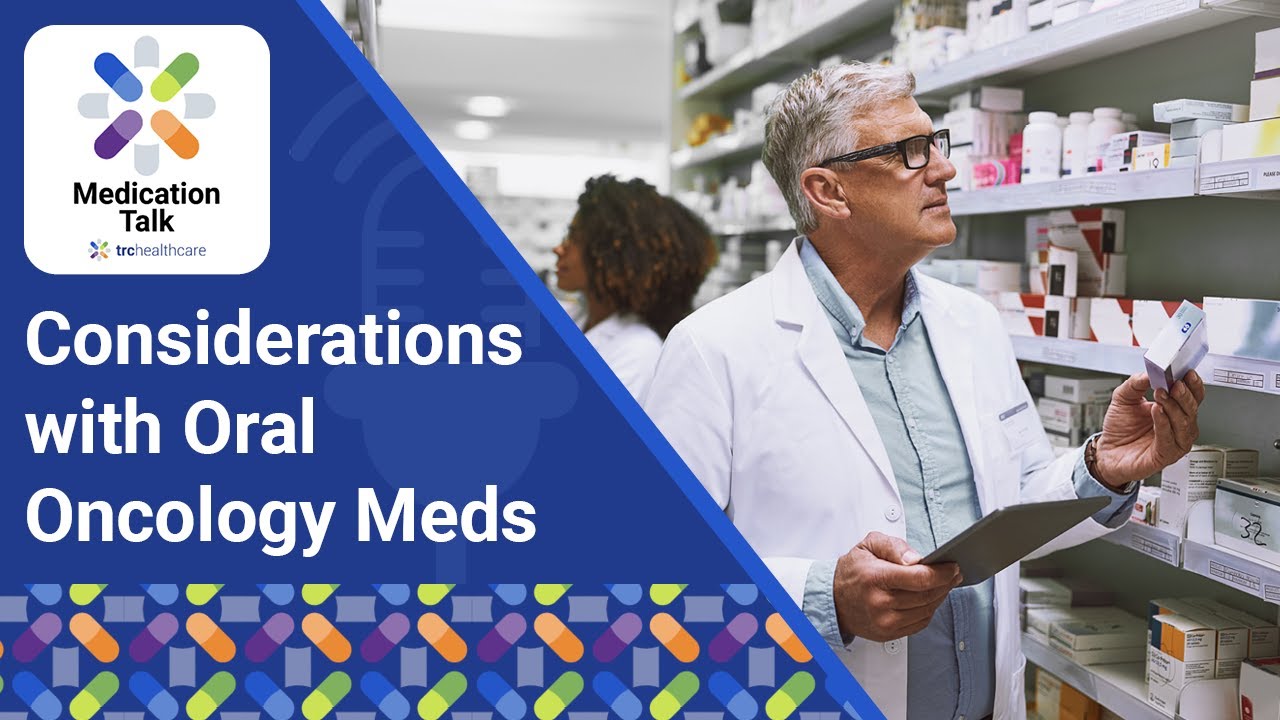 Considerations with Oral Oncology Meds | TRC Healthcare Medication Talk ...