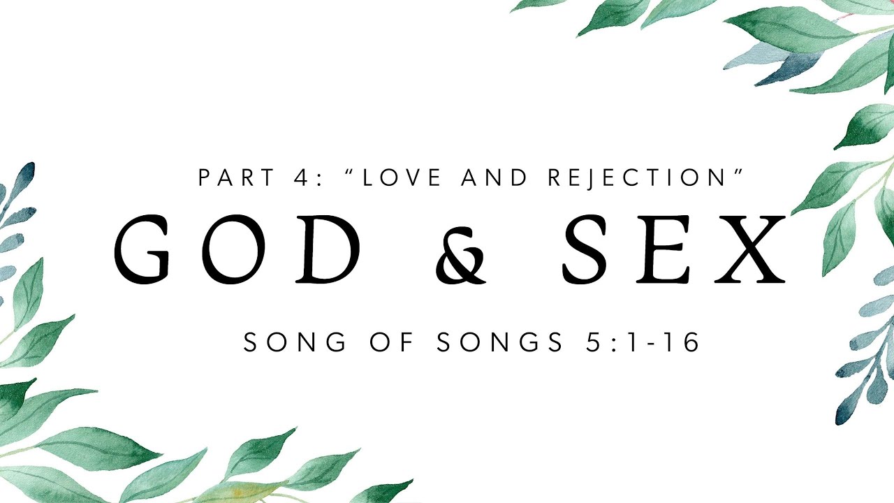 God and Sex Part 4: “Love and Rejection” - Song of Songs 5:1-16 - YouTube