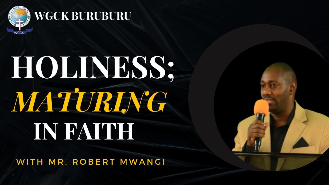 Holiness; Maturing in Faith | Mr. Robert Mwangi - YouTube