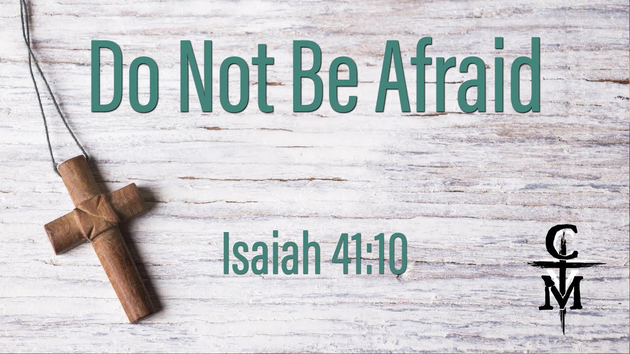 Do Not Be Afraid Isaiah 41:10 Bible Message - YouTube