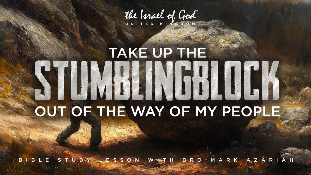 THE ISRAEL OF GOD UK - "TAKE UP THE STUMBLING BLOCK OUT OF THE WAY OF ...