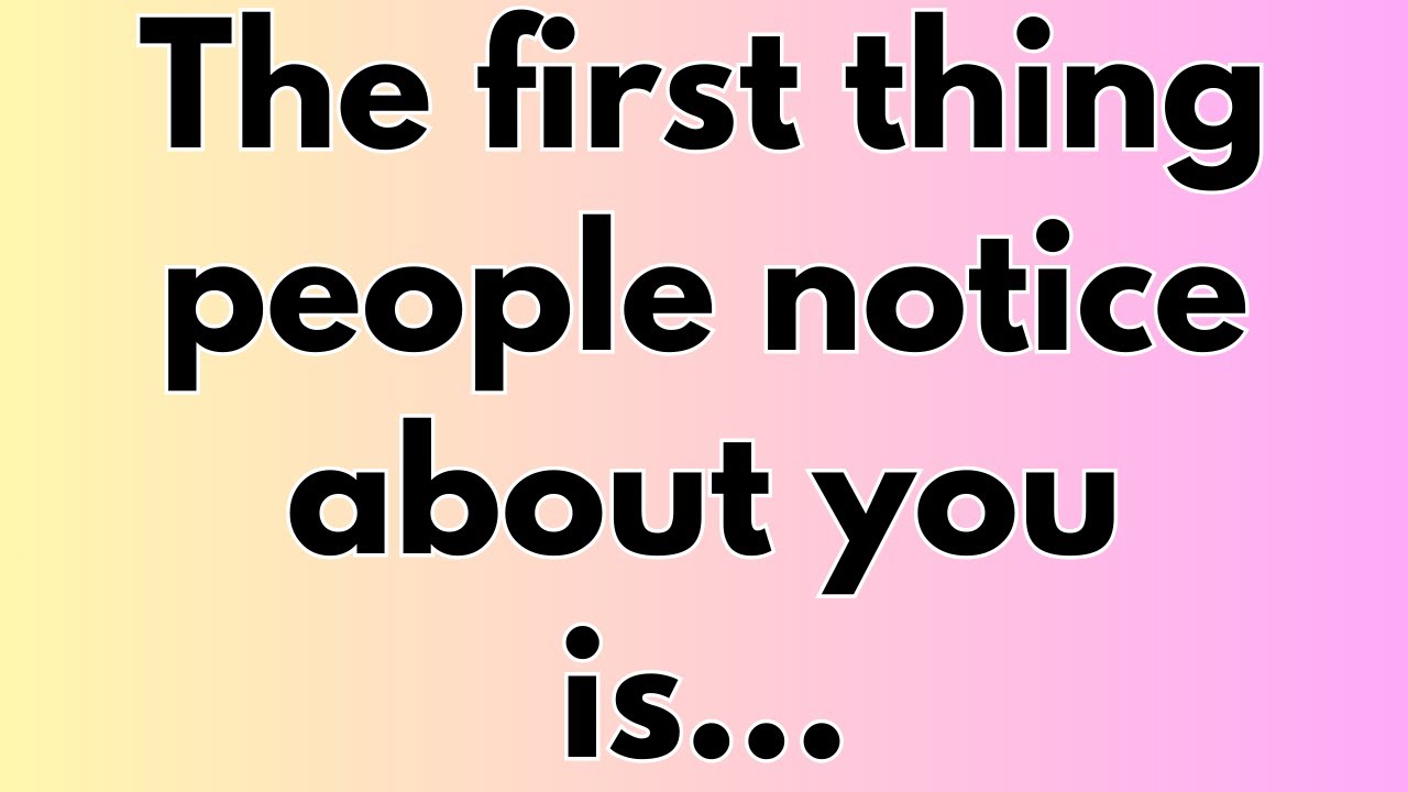 The first thing people notice about you is... | Interesting ...