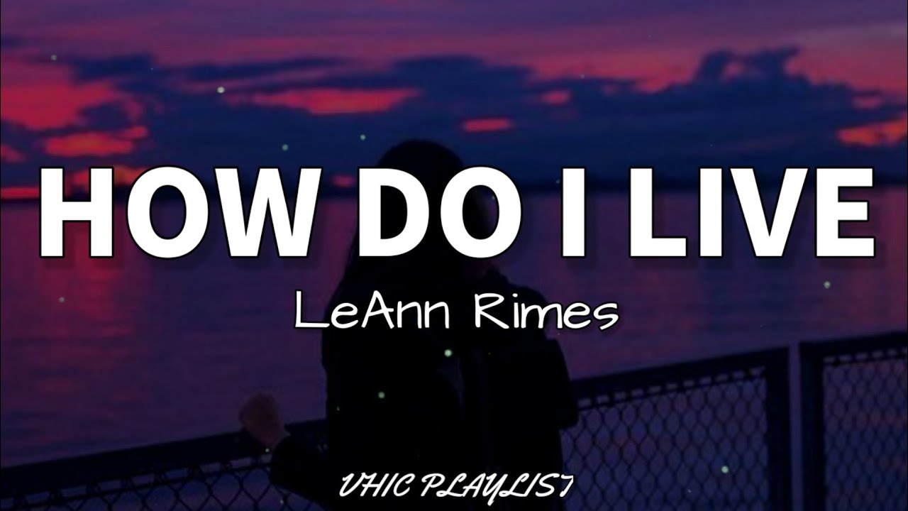 How Do I Live - LeAnn Rimes (Lyrics)🎶 - YouTube