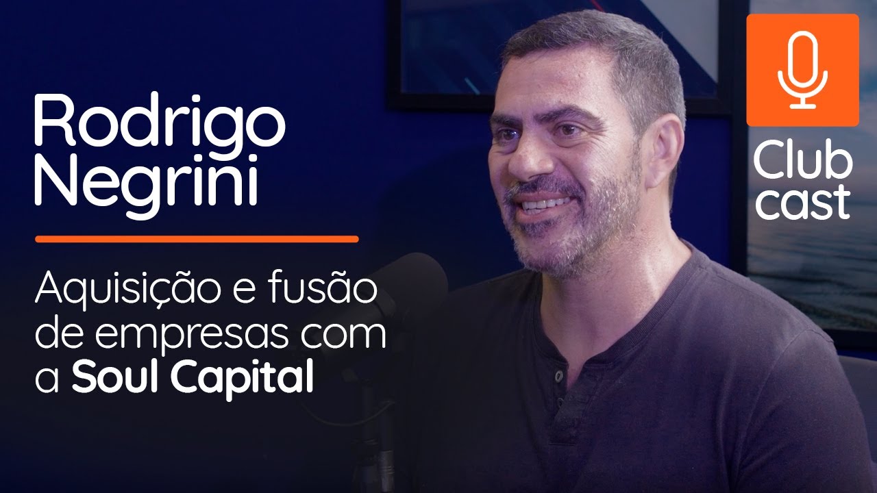 Rodrigo Negrini - Aquisição e fusão de empresas com a Soul Capital ...