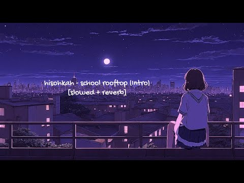 𝕙𝕚𝕤𝕠𝕙𝕜𝕒𝕙 - 𝕤𝕔𝕙𝕠𝕠𝕝 𝕣𝕠𝕠𝕗𝕥𝕠𝕡 (𝕚𝕟𝕥𝕣𝕠) [𝕤𝕝𝕠𝕨𝕖𝕕 + 𝕣𝕖𝕧𝕖𝕣𝕓] - YouTube