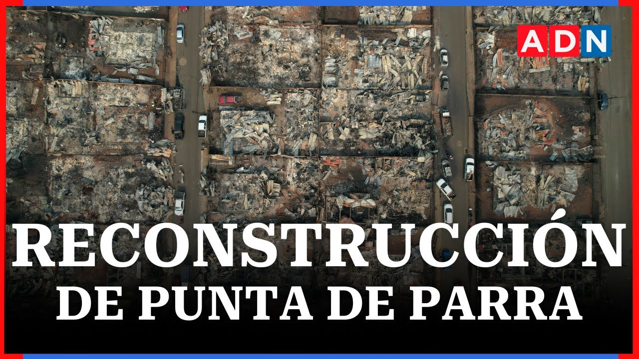 La reconstrucción de Punta de Parra tras quedar devastada por los ...