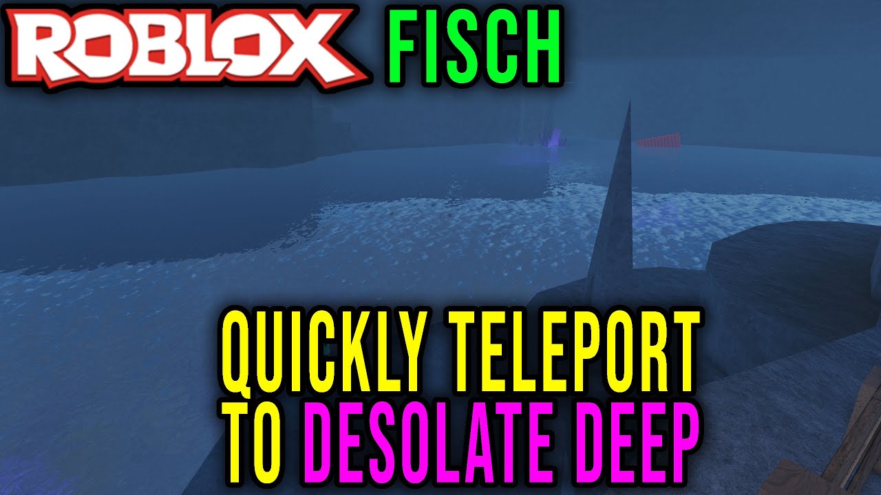 HOW TO QUICKLY TELEPORT TO DESOLATE DEEP [FISCH] - Roblox - YouTube