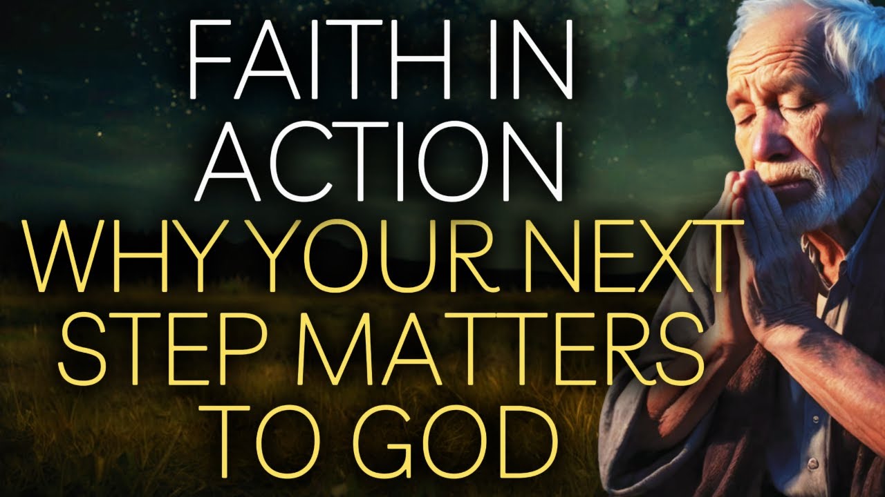 Faith in Action! Why Your Next Step Matters to God! Christian ...
