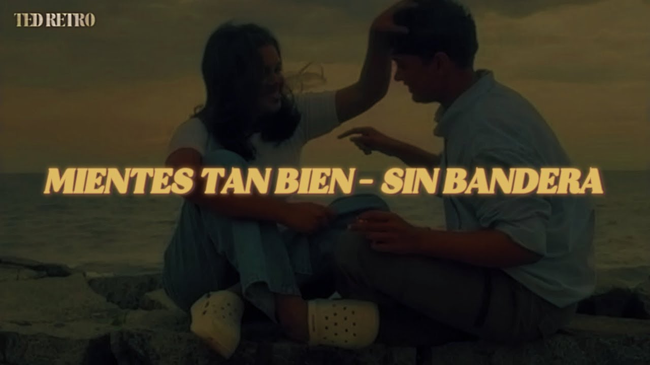 Sin Bandera - Mientes Tan Bien (Letra/Lyrics) - YouTube