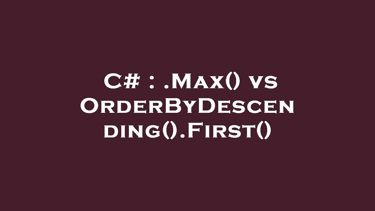 C# : .Max() vs OrderByDescending().First() - YouTube