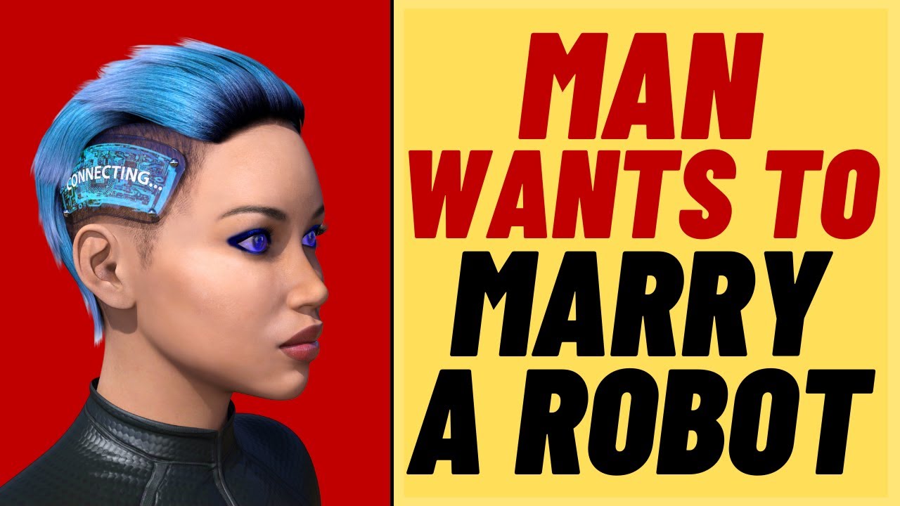 Man Married To A Robot? He's Never Been Happier! - YouTube