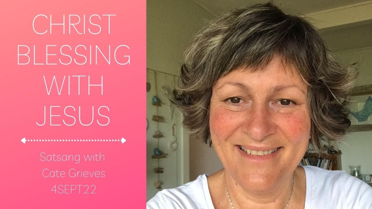 Christ Blessing with Jesus, Satsang with Cate Grieves, 4SEPT22 - YouTube