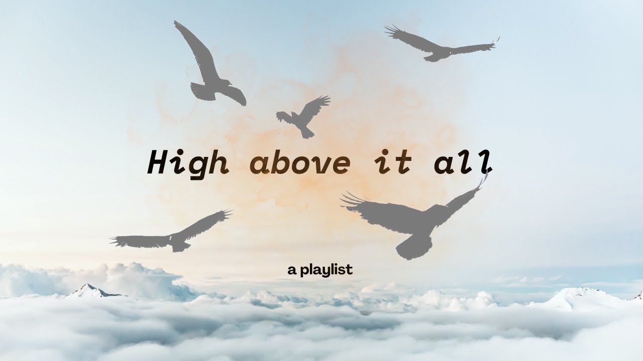 High Above it All a playlist - YouTube