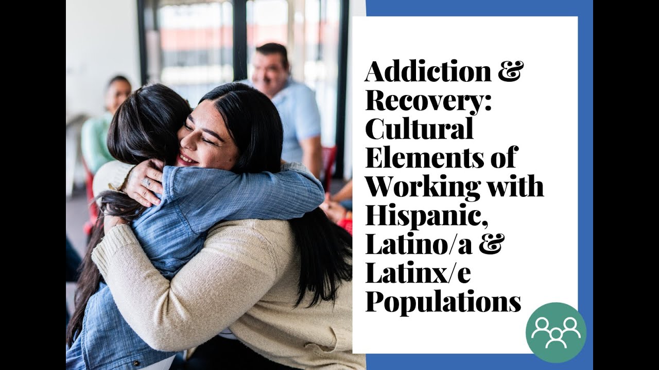 Addiction & Recovery: Cultural Elements of Working with Hispanic ...