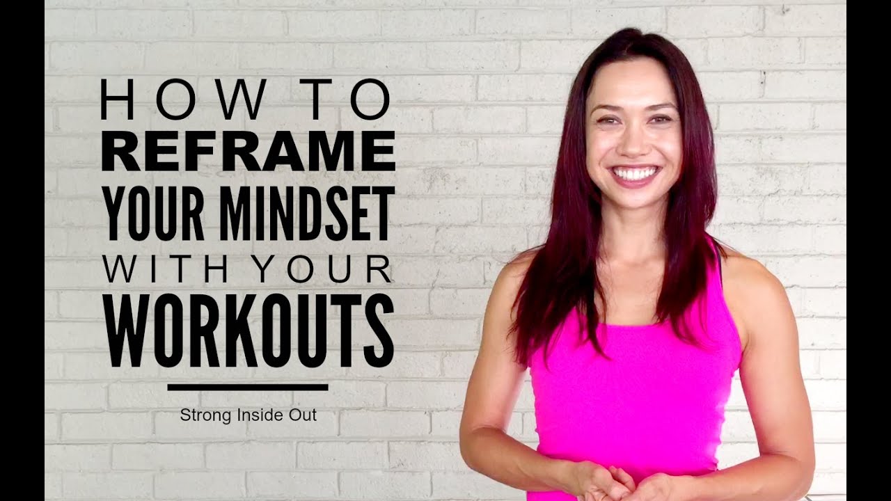 Reframe Your Mindset with Your Workouts - YouTube