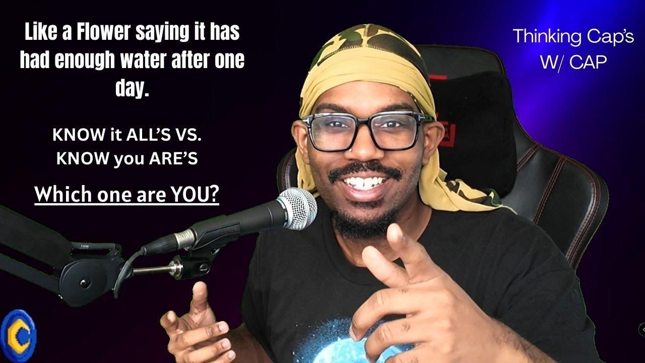 KNOW it ALL VS. KNOW you ARE! | Thinking Cap's W/ CAP - YouTube
