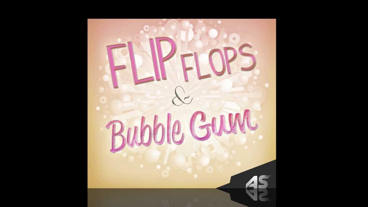 Flip Flops and Bubble Gum - YouTube
