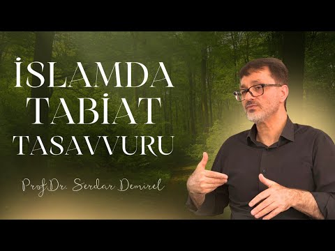İslam'da Tabiat Tasavvuru | Prof. Dr. Serdar Demirel - YouTube