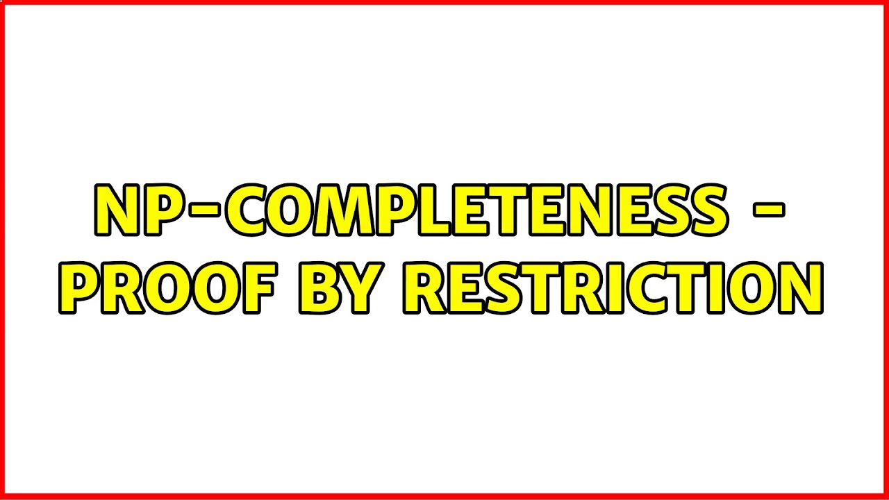 NP-Completeness - Proof by Restriction - YouTube